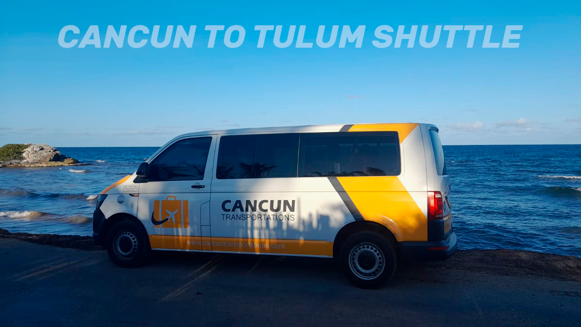 Cancun to Tulum Shuttle: The Best Way to Travel in Style - Cancun ...